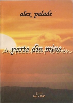 Parte Din Mine - Alex Palade - Cu Dedicatie Si Autograf | Okazii.ro
