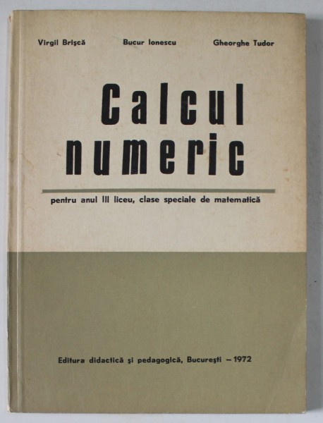 CALCUL NUMERIC , PENTRU ANUL III LICEU , CLASE SPECIALE DE MATEMATICA ...