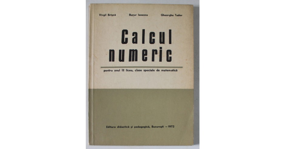 CALCUL NUMERIC , PENTRU ANUL III LICEU , CLASE SPECIALE DE MATEMATICA ...