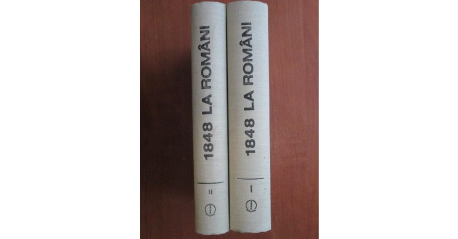 Cornelia Bodea - 1848 la romani. O istorie in date si marturii. 2 ...
