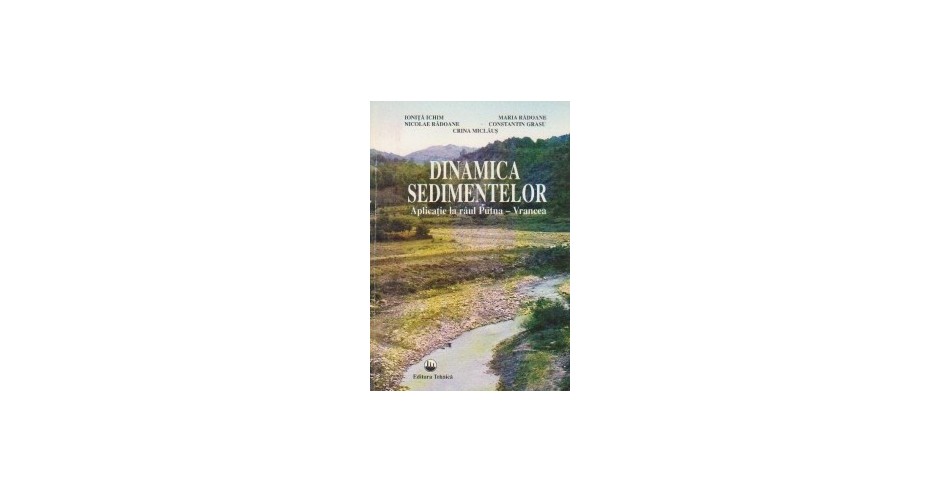 Dinamica sedimentelor. Aplicatie la raul Putna-Vrancea | arhiva Okazii.ro