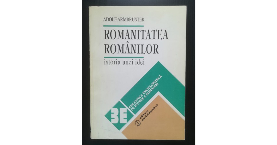 Adolf Armbruster - Romanitatea românilor: istoria unei idei (1993 ...