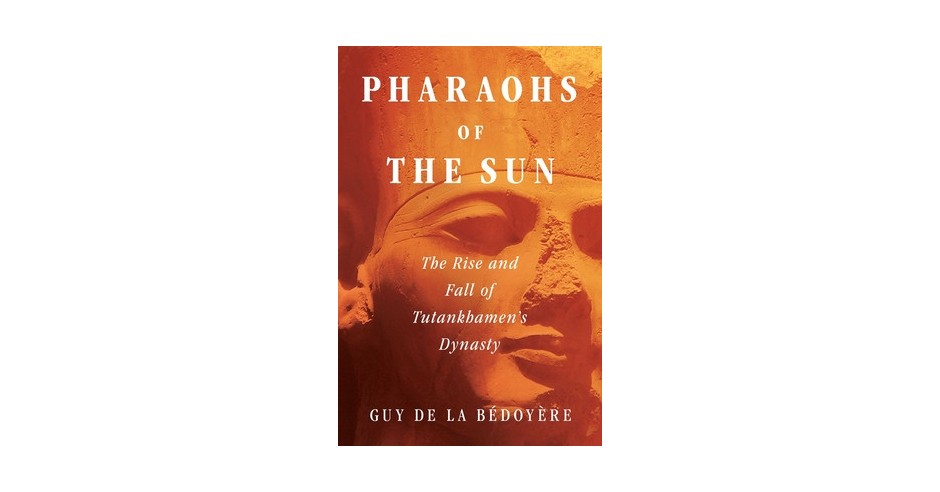 Pharaohs of the Sun: The Rise and Fall of Tutankhamen's Dynasty | Okazii.ro