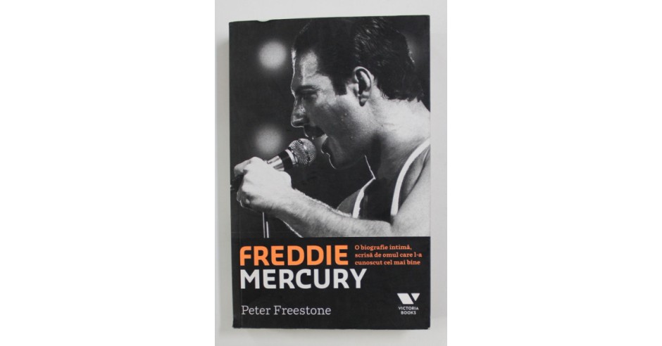 FREDDIE MERCURY: O BIOGRAFIE INTIMA, SCRISA DE OMuL CARE L-A CUNOSCUT ...