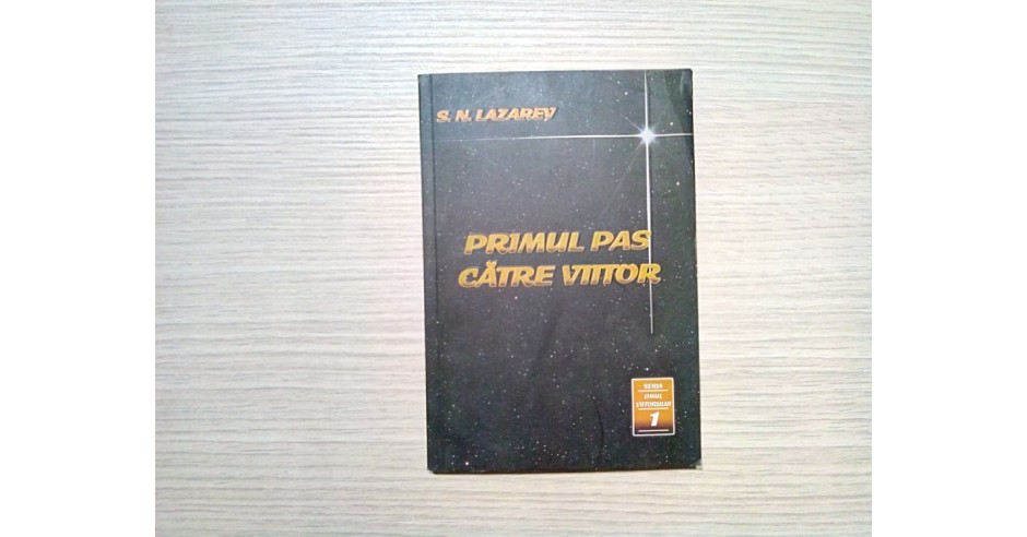 PRIMUL PAS CATRE VIITOR - Omul Viitorului (I) - S. N. LAZAREV - 2008 ...