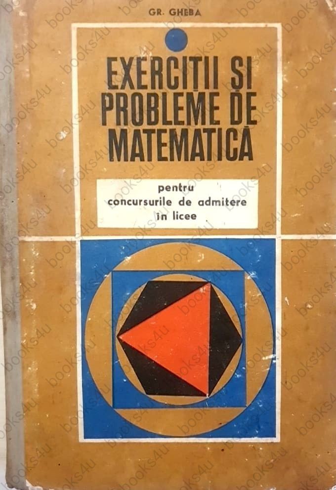 Grigore Gheba - Exercitii si probleme de matematica pentru admitere in ...
