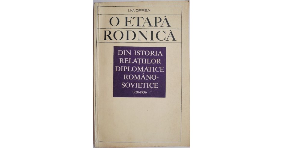 O etapa rodnica. Din istoria relatiilor diplomatic romano-sovietice ...