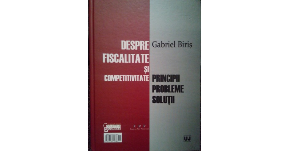 Gabriel Biris - Despre fiscalitate si bun simt / Despre fiscalitate si ...