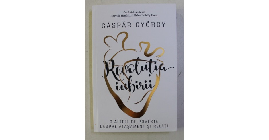 REVOLUTIA IUBIRII . O ALTFEL DE POVESTE DESPRE ATASAMENT SI RELATII de ...