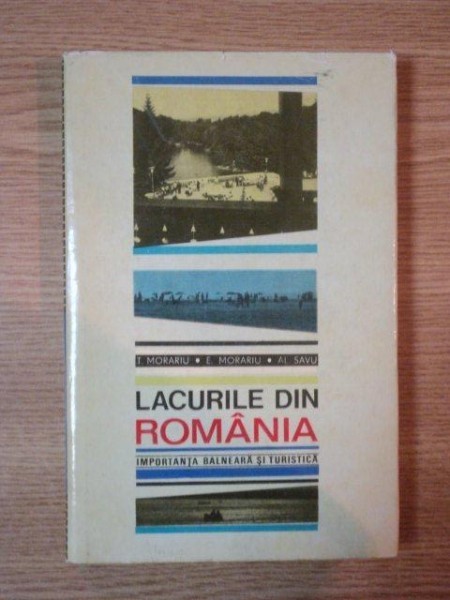 LACURILE DIN ROMANIA, IMPORTANTA BALNEARA SI TURISTICA de T. MORARIU, E ...