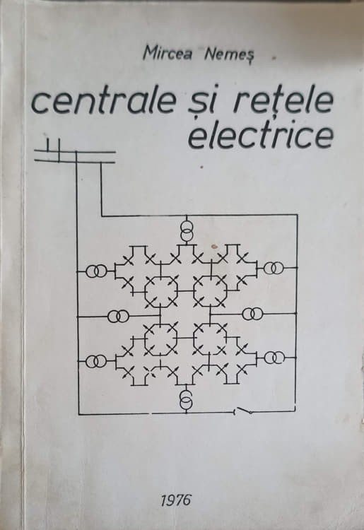 CENTRALE SI RETELE ELECTRICE-MIRCEA NEMES | arhiva Okazii.ro