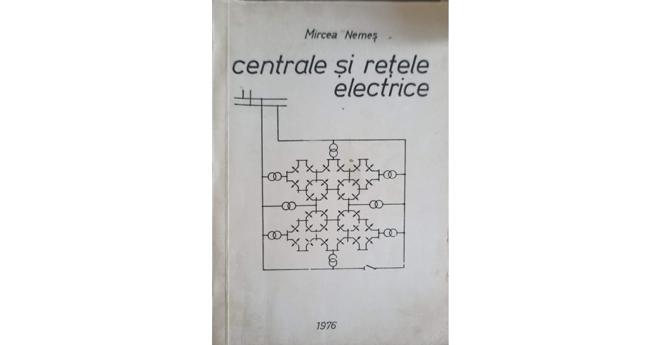 CENTRALE SI RETELE ELECTRICE-MIRCEA NEMES | arhiva Okazii.ro