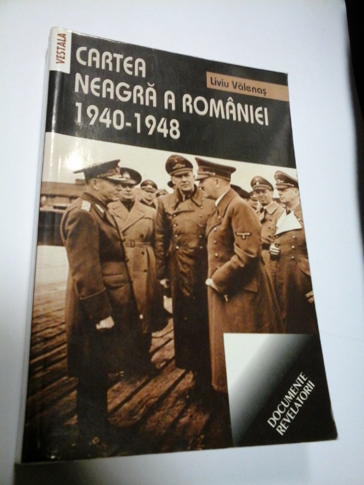 CARTEA NEAGRA A ROMANIEI 1940 - 1948 - LIVIU VALENAS | arhiva Okazii.ro