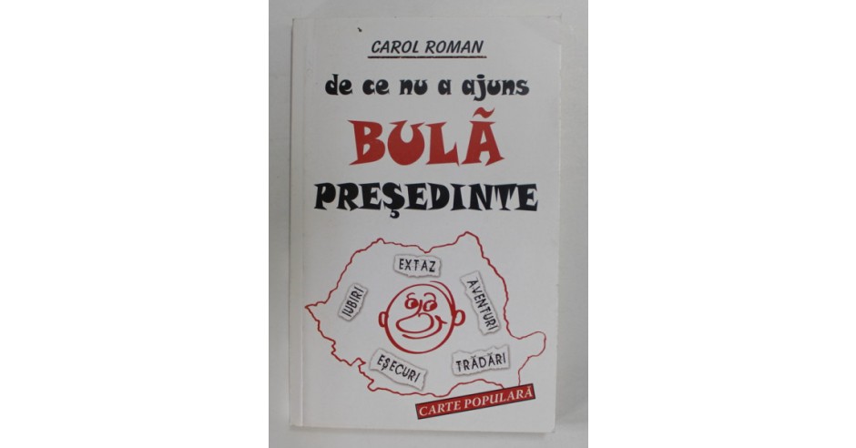 DE CE NU AJUNS BULA PRESEDINTE de CAROL ROMAN , 2014 | Okazii.ro