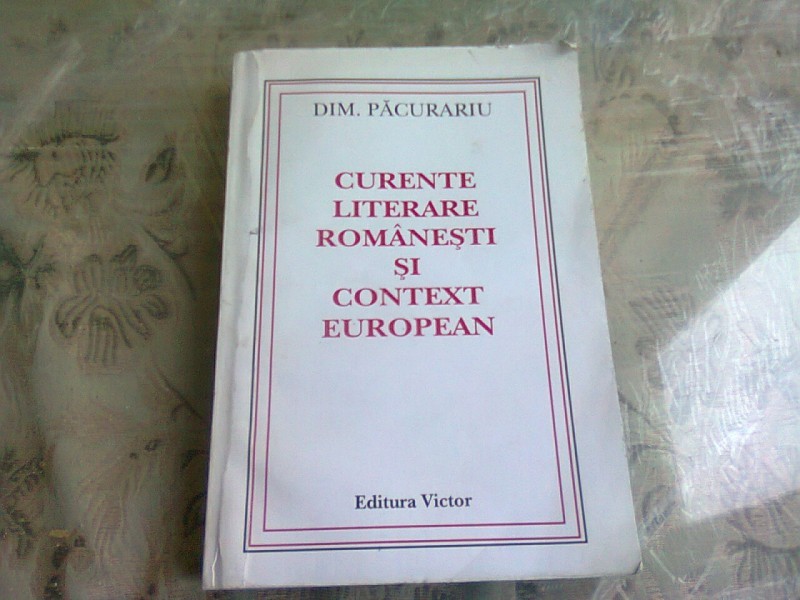 CURENTE LITERARE ROMANESTI SI CONTEXT EUROPEAN - DIM. PACURARIU ...
