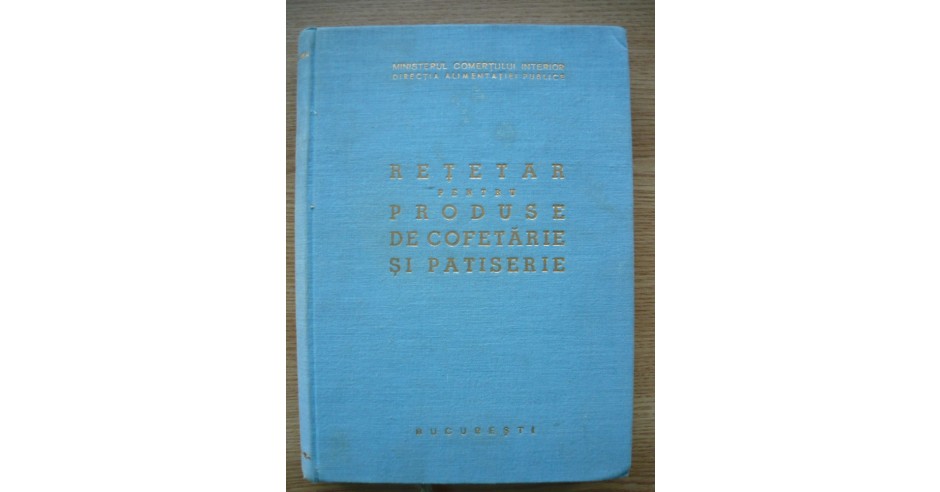 RETETAR PENTRU PRODUSE DE COFETARIE SI PATISERIE - 1963 | arhiva Okazii.ro