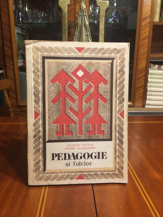 Stanciu Stoian, Petre Alexandru - PEDAGOGIE SI FOLCLOR (1978 - Ca noua ...