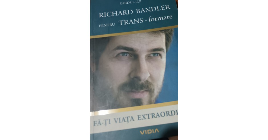 GHIDUL LUI RICHARD BANDLER PENTRU TRANS -FORMARE | arhiva Okazii.ro