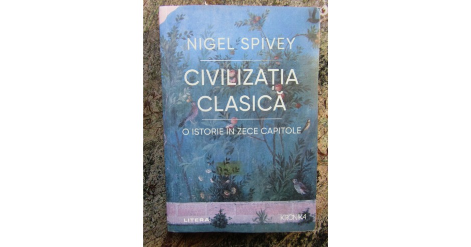 Civilizatia clasica. O istorie in zece capitole - Nigel Spivey | Okazii.ro