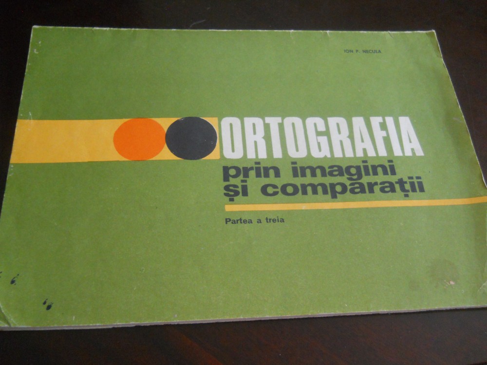 Ion P.Necula-Ortografia prin imagini si comparatii, P III a ,1983 ...