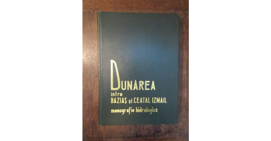 Dunarea intre Bazia? ?i Ceatal Izmail: monografie hidrologica | arhiva ...