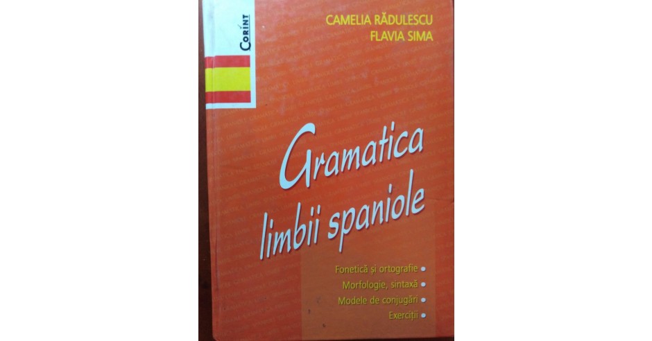GRAMATICA LIMBII SPANIOLE - CAMELIA RADULESCU & FLAVIA SIMA | arhiva ...