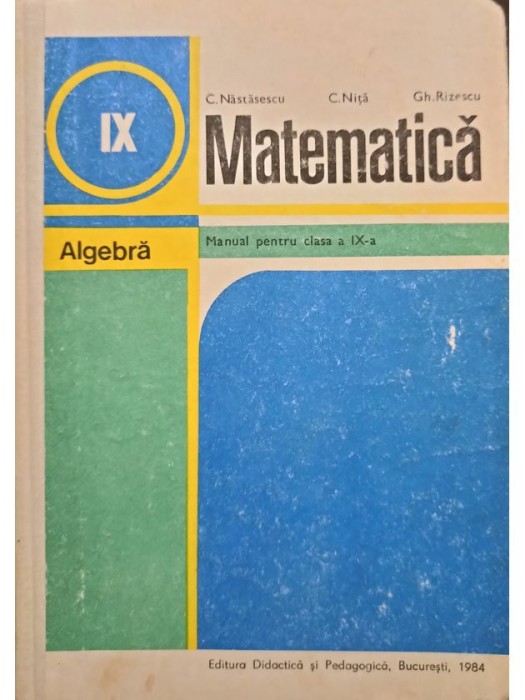 C. Nastasescu - Matematica. Algebra, manual pentru clasa a IX-a (editia ...