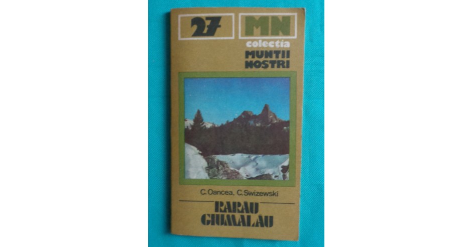 Muntii Rarau Giumalau – Colectia Muntii Nostri Nr 27 ( Contine harta ...
