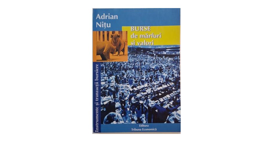 Burse de marfuri si valori. Instrumente si tranzactii bursiere – Adrian ...