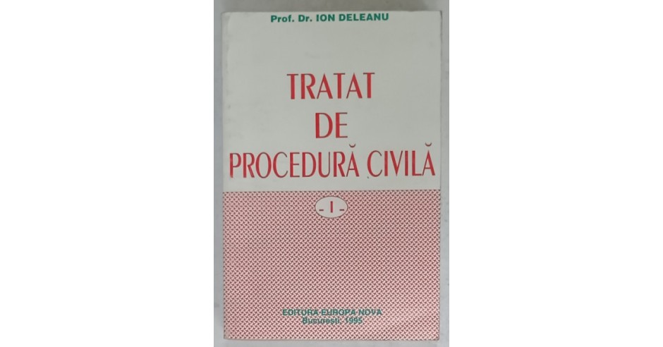 TRATAT DE PROCEDURA CIVILA de PROF. Dr. ION DELEANU , VOLUMUL I , 1995 ...
