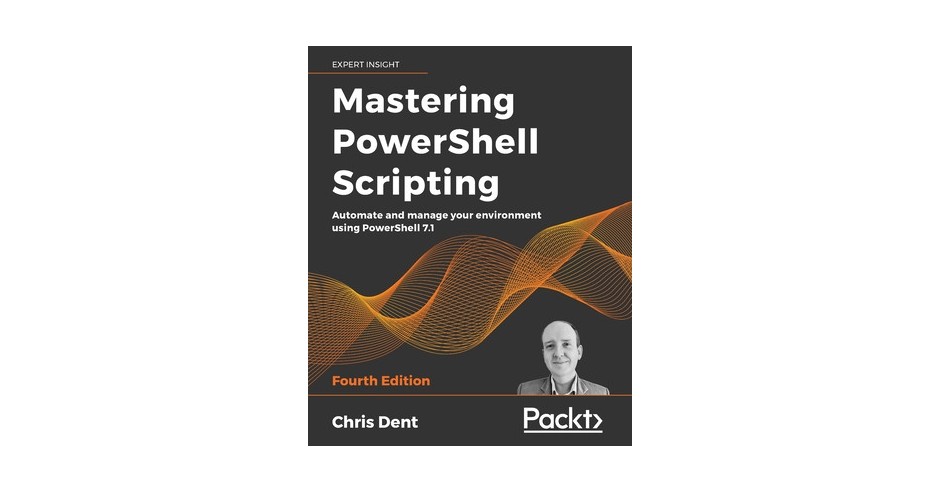 Mastering PowerShell Scripting - Fourth Edition: Automate and manage ... Mastering PowerShell Scripting - Fourth Edition: Automate and manage ...