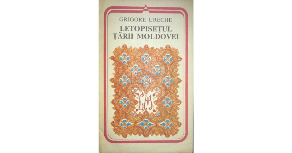 Letopisetul Tarii Moldovei - Grigore Ureche, Editura Minerva, 1978 ...