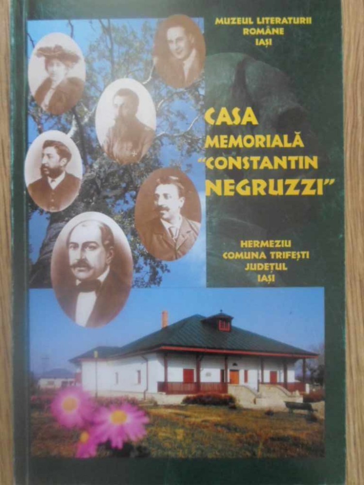 CASA MEMORIALA CONSTANTIN NEGRUZZI, HERMEZIU, COMUNA TRIFESTI, JUDETUL ...