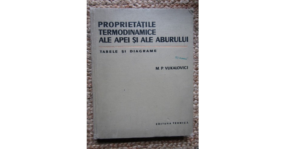 Proprietatile termodinamice ale apei si ale aburului Tabele si diagrame ...
