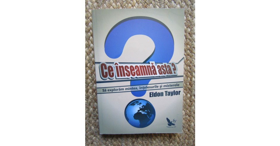 CE INSEAMNA ASTA? - SA EXPLORAM MINTEA, INTELESURILE SI MISTERELE ...
