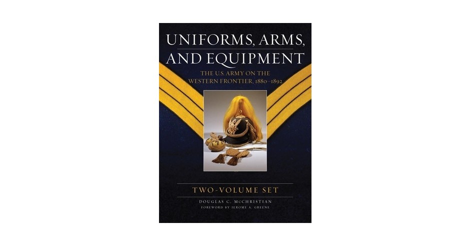 Uniforms, Arms, and Equipment: The U.S. Army on the Western Frontier ...