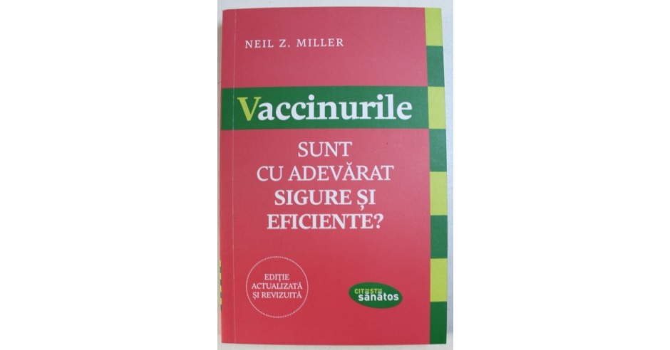 VACCINURILE SUNT CU ADEVARAT SIGURE SI EFICIENTE ? de NEIL Z. MILLER ...