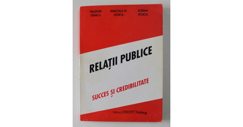 RELATII PUBLICE - SUCCES SI CREDIBILITATE de VALENTIN STANCIU ...ADRIAN ...