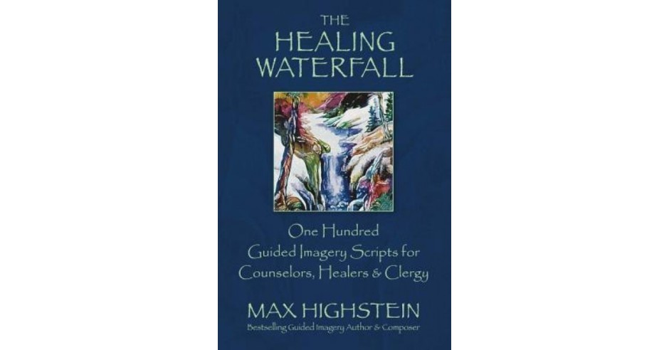 The Healing Waterfall: 100 Guided Imagery Scripts for Counselors ...