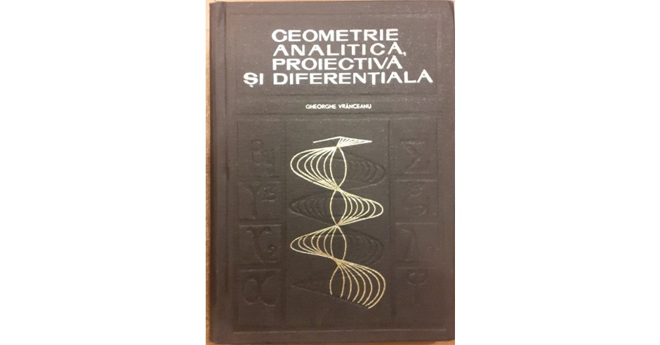 Geometrie analitica, proiectiva si diferentiala | Okazii.ro