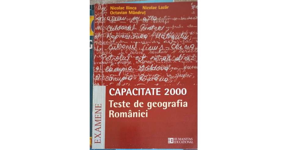 CAPACITATE 2000. TESTE DE GEOGRAFIA ROMANIEI-NICOLAE ILINCA, NICOLAE ...