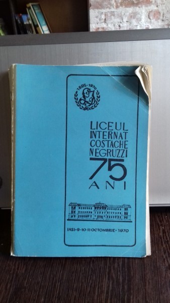 LICEUL INTERNAT COSTACHE NEGRUZZI IASI. 75 ANI | arhiva Okazii.ro