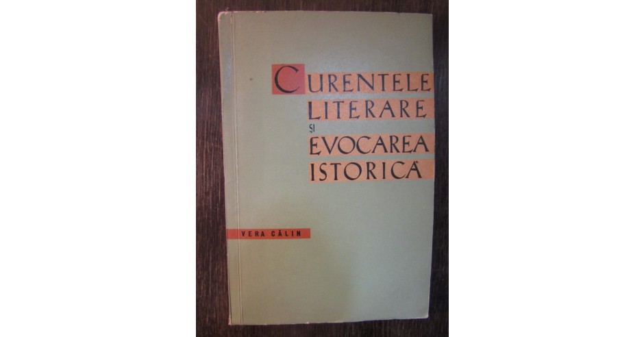 VERA CALIN - CURENTELE LITERARE SI EVOCAREA ISTORICA | Okazii.ro