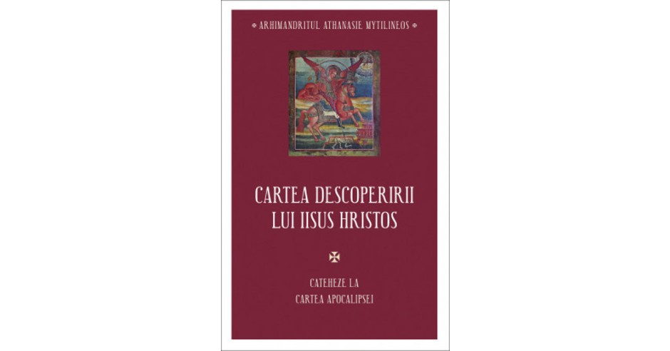 Cartea descoperirii lui Iisus Hristos. Cateheze la Cartea Apocalipsei ...