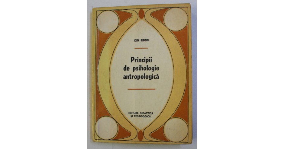 PRINCIPII DE PSIHOLOGIE ANTROPOLOGICA de ION BIBERI , 1971 | arhiva ...