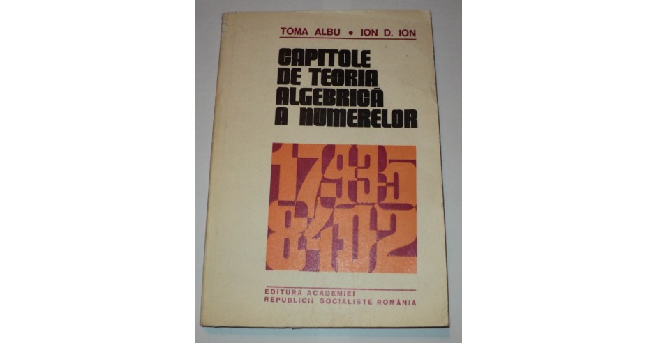 Capitole de teoria algebrica a numerelor, Toma Albu, Ion D. Ion, 1984 ...
