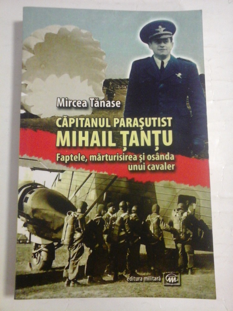 CAPITANUL PARASUTIST MIHAIL TANTU - MIRCEA TANASE | arhiva Okazii.ro