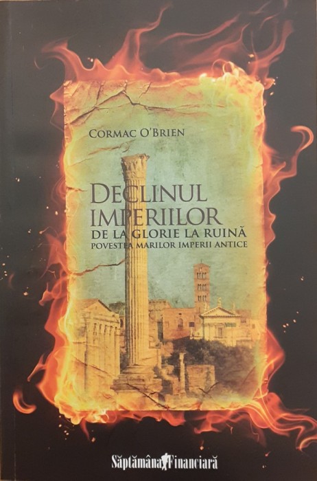 Declinul imperiilor. De la glorie la ruina. Povestea marilor imperii ...