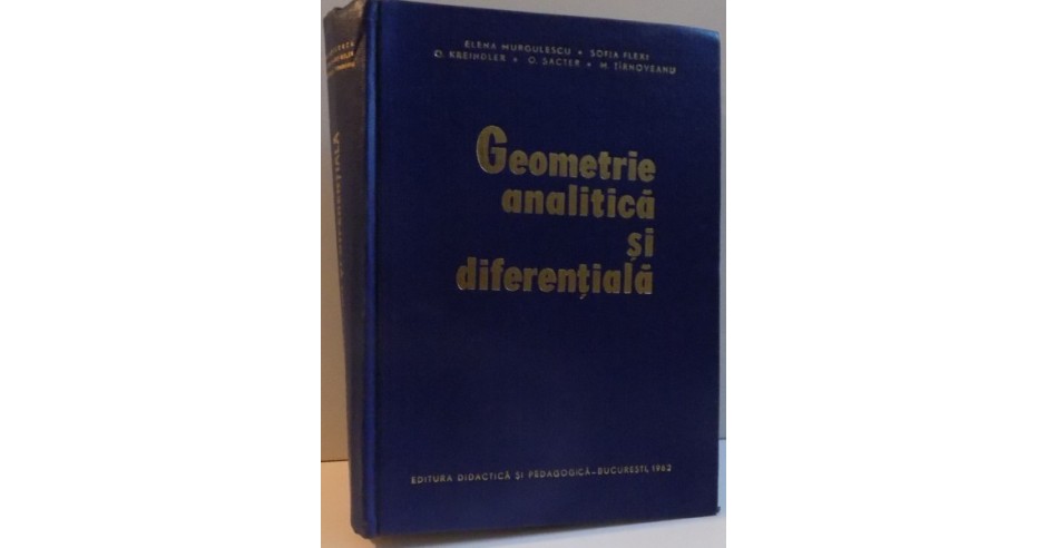 GEOMETRIE ANALITICA SI DIFERENTIALA , 1962 | Okazii.ro