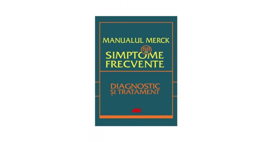 Manualul Merck: 88 de simptome frecvente. Diagnostic si tratament ...